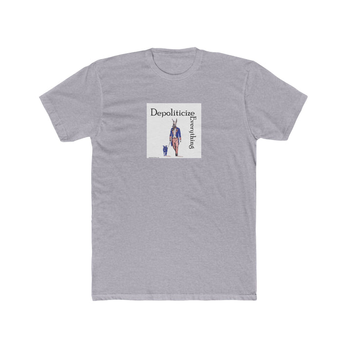Depoliticize Everything – UnpopularTshirts